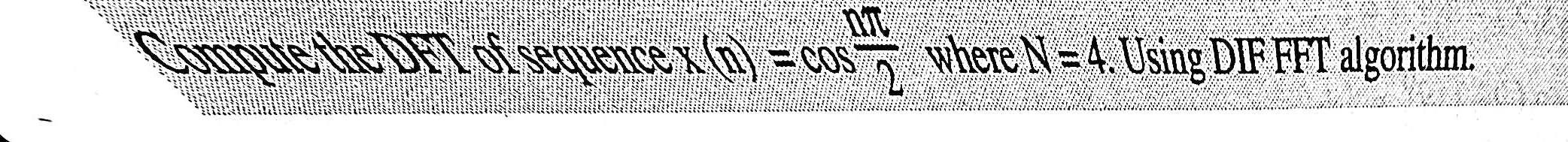 Solved Compute the DII of sequence x(n)=cos2nπ where N=4. | Chegg.com