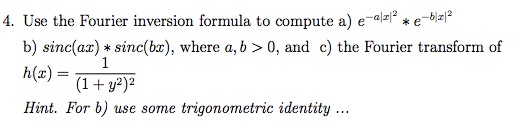 Solved 4. Use the Fourier inversion formula to compute a) b) | Chegg.com