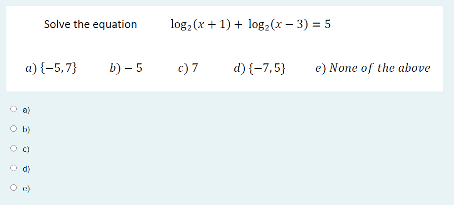 Solved Solve the equation log2(x+1)+log2(x−3)=5 a) {−5,7} b) | Chegg.com
