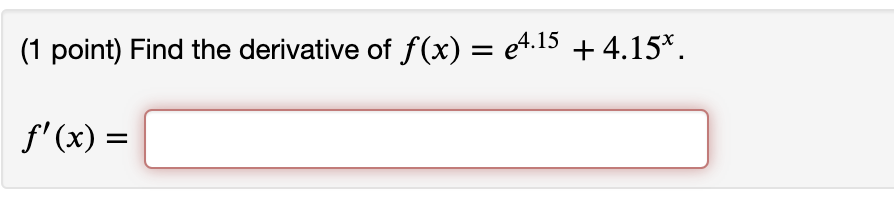 Solved (1 point) Find the derivative of f(x)=e4.15+4.15x | Chegg.com