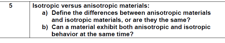 Solved 5 Isotropic versus anisotropic materials: a) Define | Chegg.com
