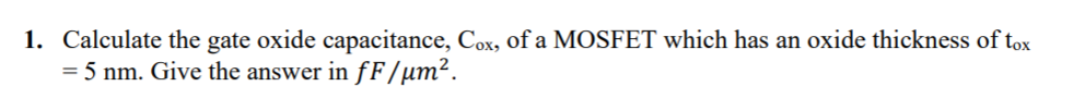 Solved 1. Calculate the gate oxide capacitance, Cox, of a | Chegg.com