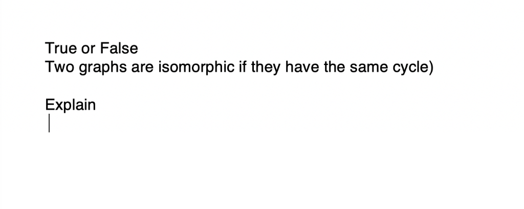 Solved True or False Two graphs are isomorphic if they have | Chegg.com