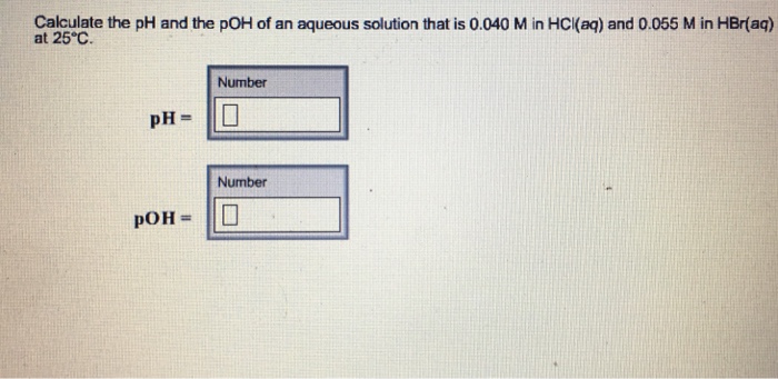 Solved Calculate the pH and the pOH of an aqueous solution | Chegg.com