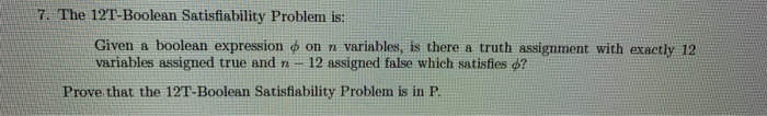 Solved 7 The 12t Boolean Satisfiability Problem Is Given A 1520