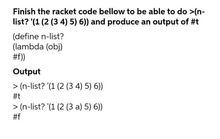 Solved Finish the racket code bellow to be able to do >(n- | Chegg.com