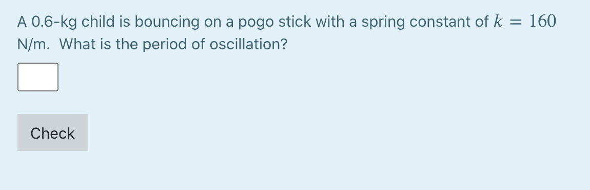 Solved A 0.6-kg child is bouncing on a pogo stick with a | Chegg.com