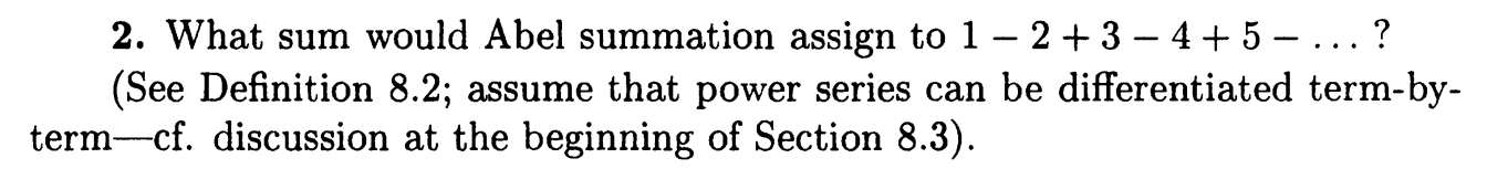 Solved 2. What sum would Abel summation assign to 1 - 2 +3 – | Chegg.com