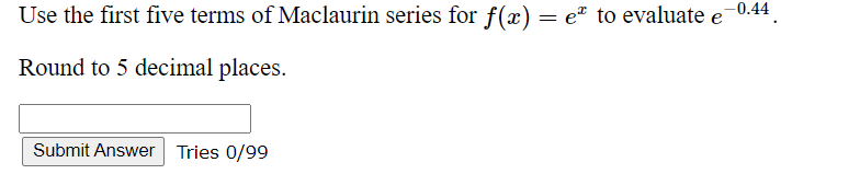 Solved Use the first five terms of Maclaurin series for | Chegg.com
