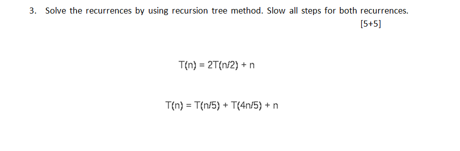 Solved 3. Solve the recurrences by using recursion tree | Chegg.com