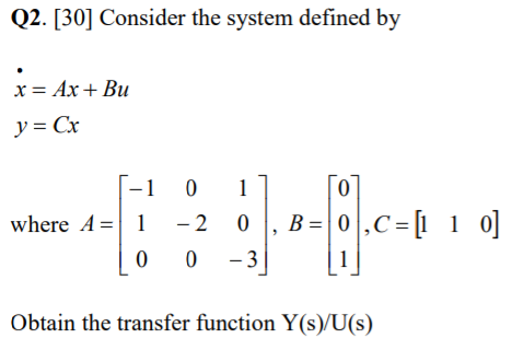 Solved Q2. [30] Consider the system defined by x= Ax + Bu y | Chegg.com