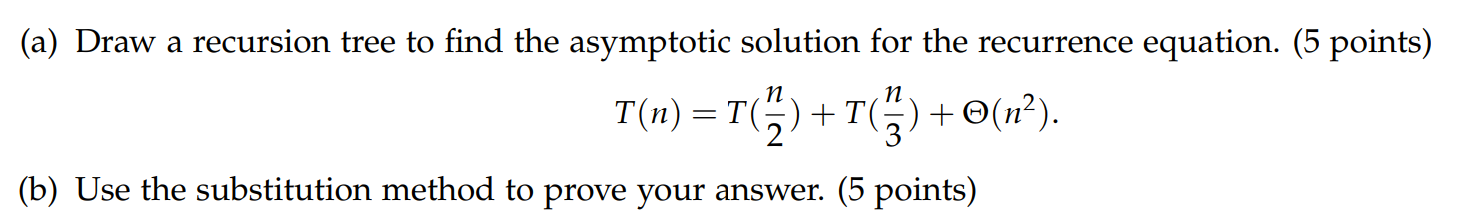 Solved (a) Draw a recursion tree to find the asymptotic | Chegg.com