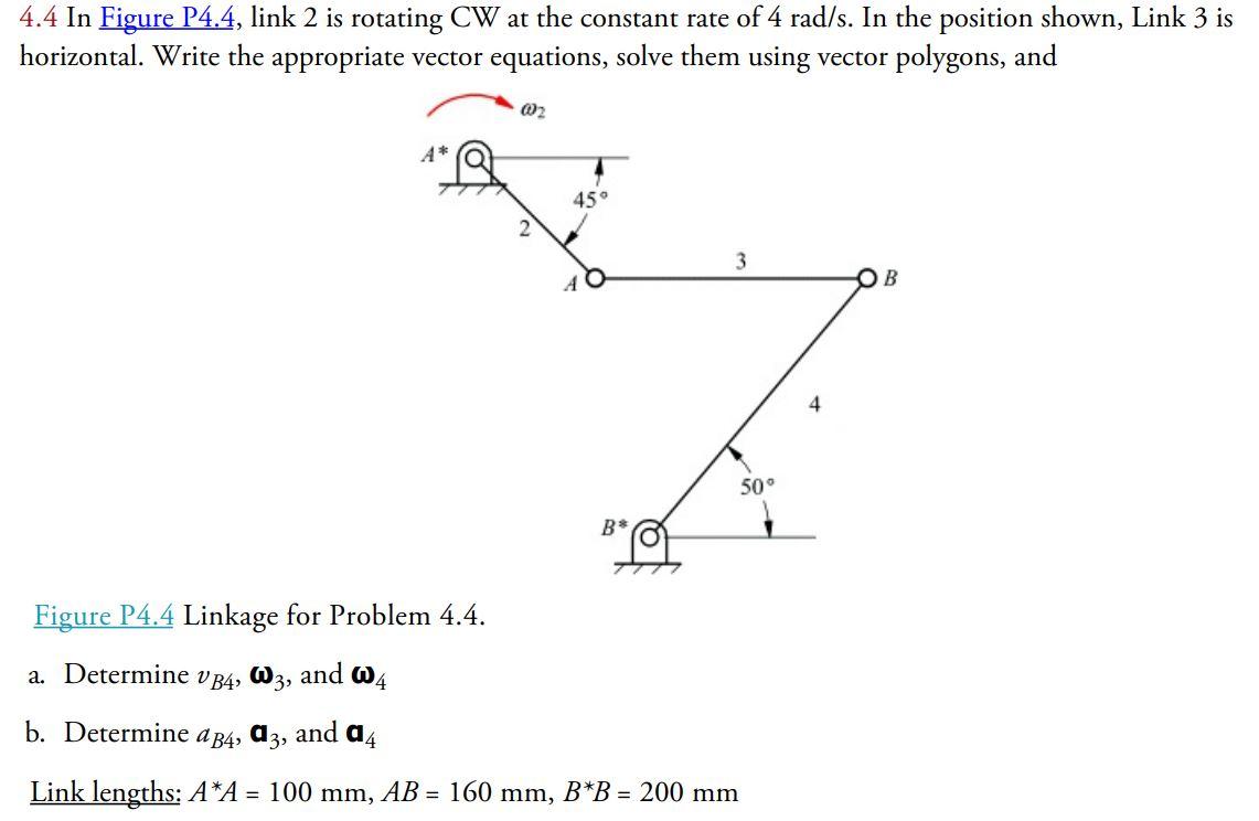Solved 4.4 In Figure P4.4, link 2 is rotating CW at the | Chegg.com