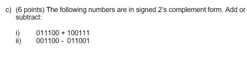Solved c) (6 points) The following numbers are in signed 2's | Chegg.com
