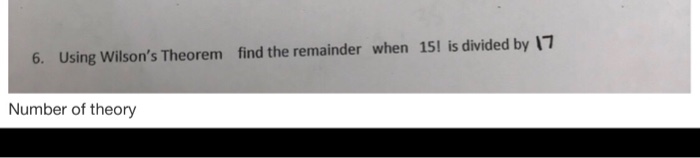 Solved 6. Using Wilson's Theorem find the remainder when 151 | Chegg.com
