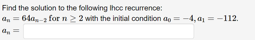 Solved Find the solution to the following lhcc recurrence: | Chegg.com