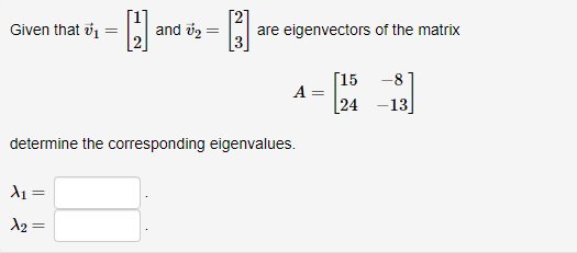 Solved Given that v1=[12] and v2=[23] are eigenvectors of | Chegg.com