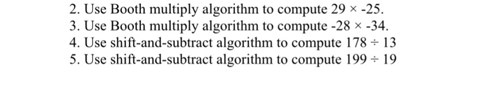 Solved 2. Use Booth multiply algorithm to compute 29 x -25. | Chegg.com