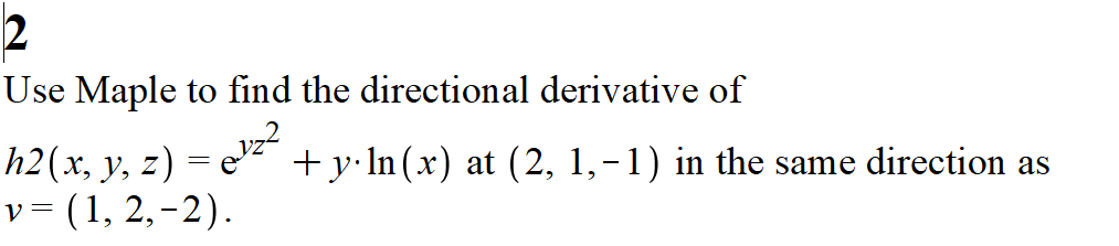 Solved 2 Use Maple to find the directional derivative of | Chegg.com
