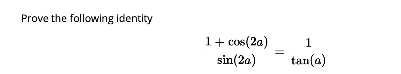 Solved Prove the following identity 1 + cos(2a) sin(2a) = 1 | Chegg.com