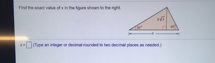 Solved Find the exact value of x in the figure shown to the | Chegg.com
