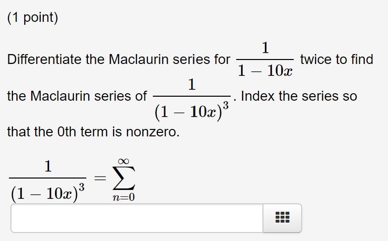 Solved Differentiate the Maclaurin series for 1−10x1 twice | Chegg.com