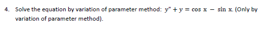 Solved 4. Solve the equation by variation of parameter | Chegg.com