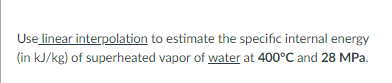 Solved Use linear interpolation to estimate the specific | Chegg.com