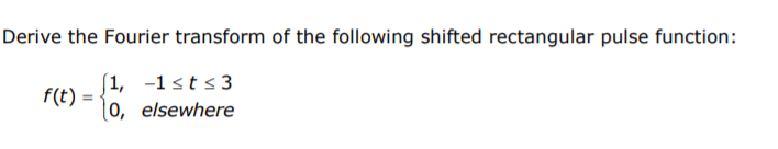 Solved Derive the Fourier transform of the following shifted | Chegg.com