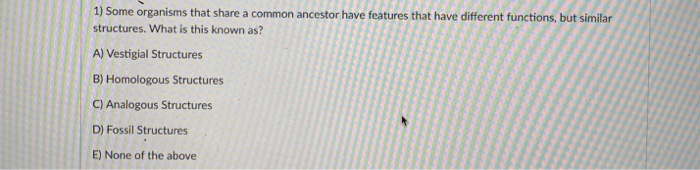 Solved 1) Some organisms that share a common ancestor have | Chegg.com