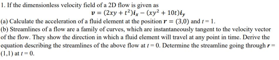 Solved 1. If the dimensionless velocity field of a 2D flow | Chegg.com