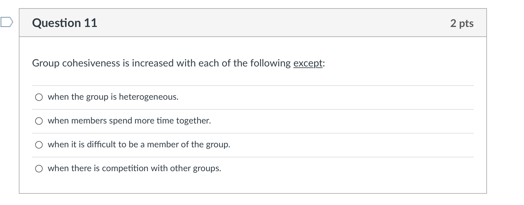 Solved Question 11 2 pts Group cohesiveness is increased | Chegg.com