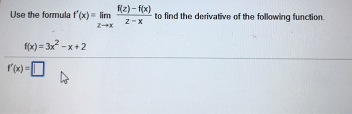 Solved use the formula f’ (x) = lim f(z)-f(x)/z-x to find | Chegg.com
