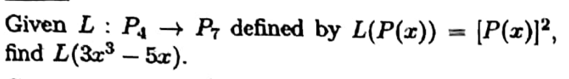 Solved Given L:P4→P7 defined by L(P(x))=[P(x)]2, find | Chegg.com