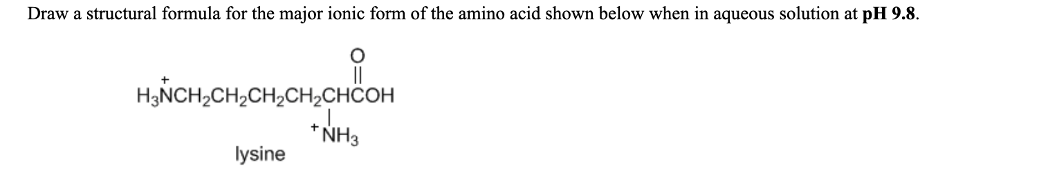 Solved Draw a structural formula for the major ionic form of | Chegg.com