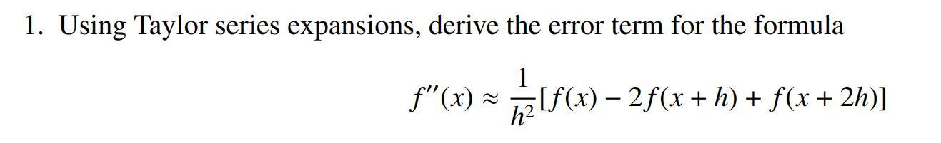Solved Using Taylor series expansions, derive the error term | Chegg.com