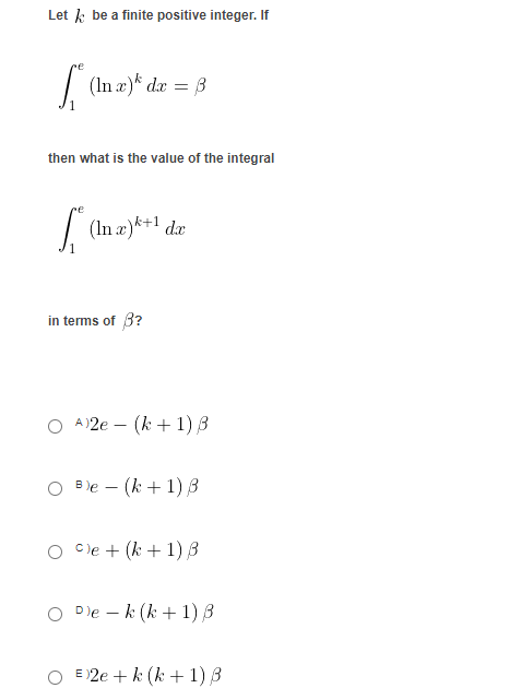 Solved Let k be a finite positive integer. If ∫1e(lnx)kdx=β | Chegg.com