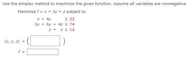 Solved Use the simplex method to maximize the given | Chegg.com