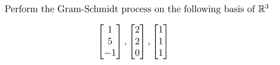 Solved Perform the Gram-Schmidt process on the following | Chegg.com