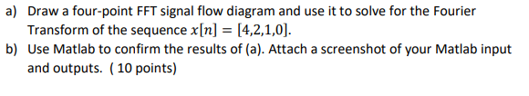 Solved a) Draw a four-point FFT signal flow diagram and use | Chegg.com