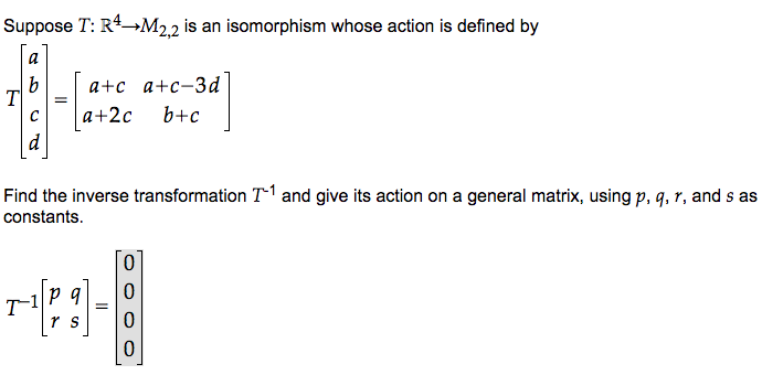 Solved Suppose T: R4 M22 is an isomorphism whose action is | Chegg.com
