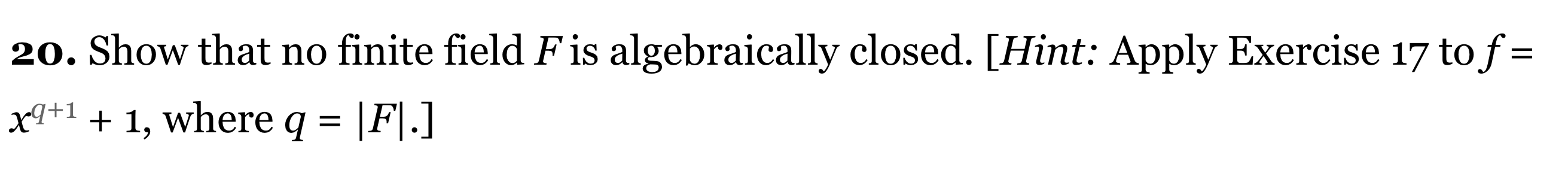 Solved 20. Show that no finite field F is algebraically | Chegg.com