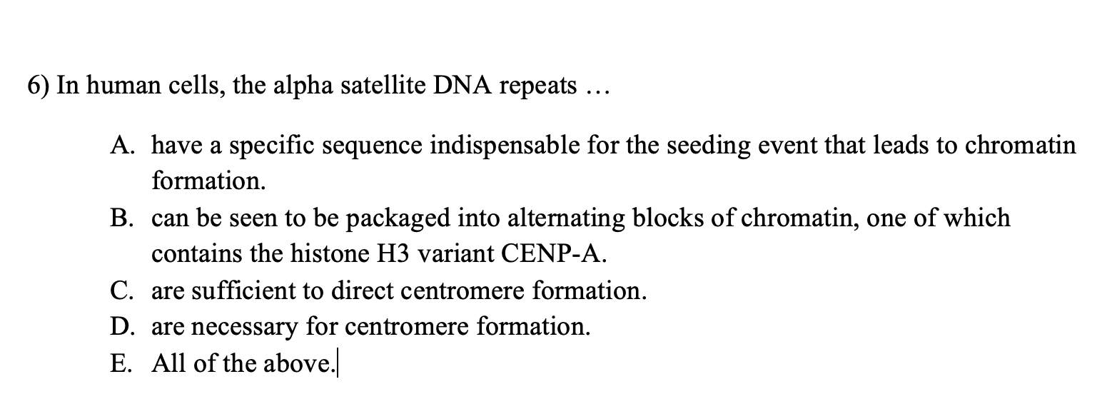 Solved 6) In human cells, the alpha satellite DNA repeats | Chegg.com