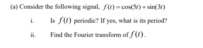 Solved (a) Consider the following signal, f(t)= cos(5t) + | Chegg.com