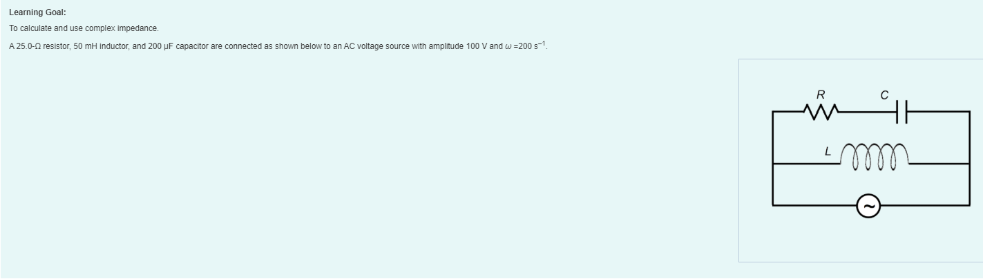 Solved Learning Goal: To calculate and use complex impedance | Chegg.com