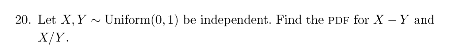 Solved 20. Let X,Y∼ Uniform (0,1) be independent. Find the | Chegg.com