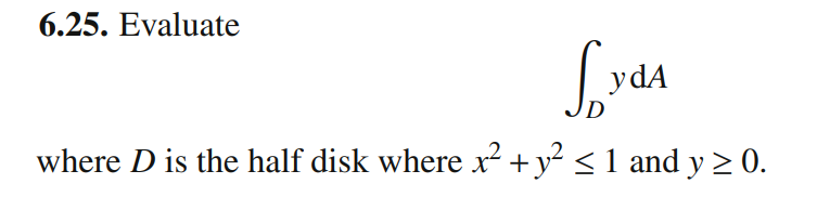 Solved 6.25. ﻿Evaluate∫D﻿ydAwhere D ﻿is the half disk where | Chegg.com