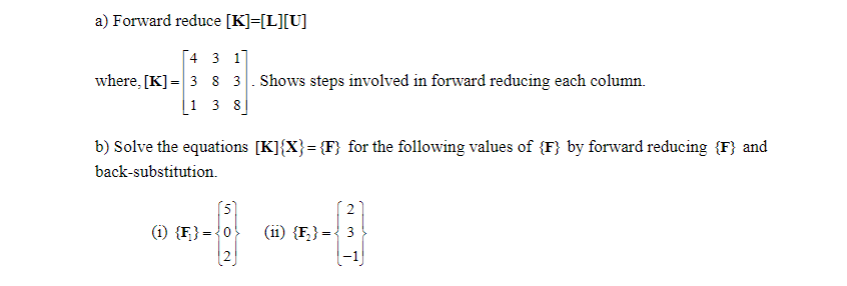Solved a) Forward reduce [K]=[L][U] where, | Chegg.com