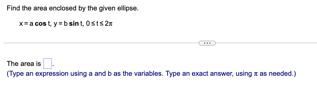 Solved Find the area enclosed by the given ellipse. x = a | Chegg.com