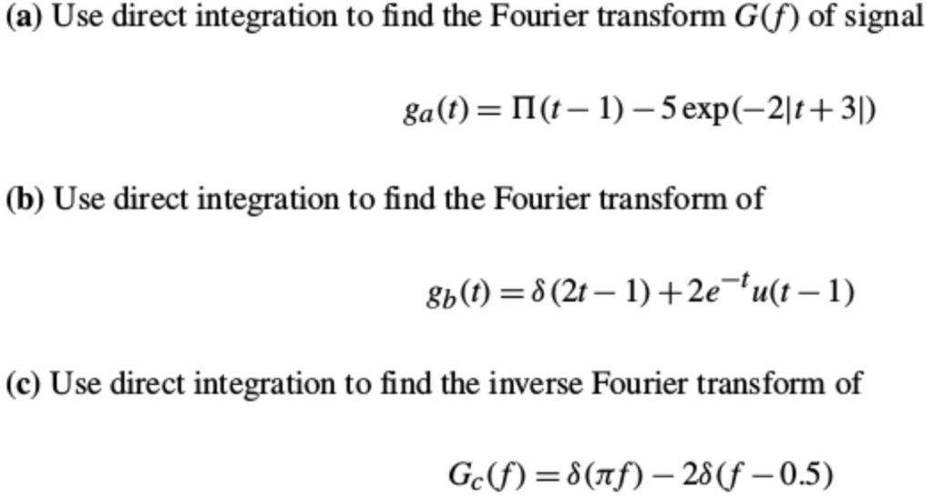 Solved (a) Use direct integration to find the Fourier | Chegg.com Solved (a) Use direct integration to find the Fourier | Chegg.com